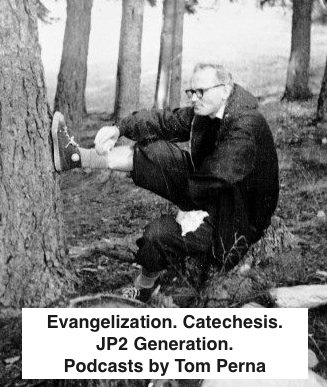 TOM PERNA – Evangelization. Catechesis. JP2 Generation.